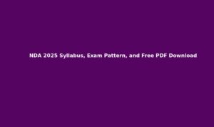 NDA 2025 Syllabus, Exam Pattern, and Free PDF Download